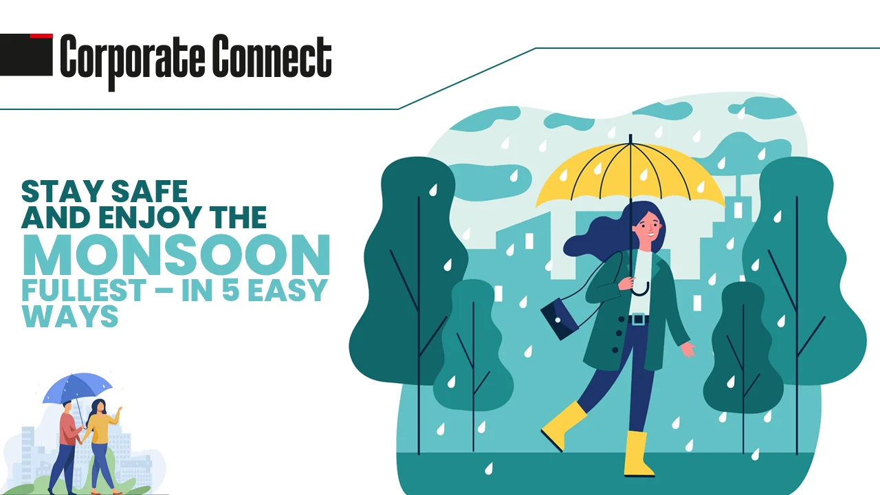 Stay Safe And Enjoy The Monsoon Fullest – In 5 Easy Ways