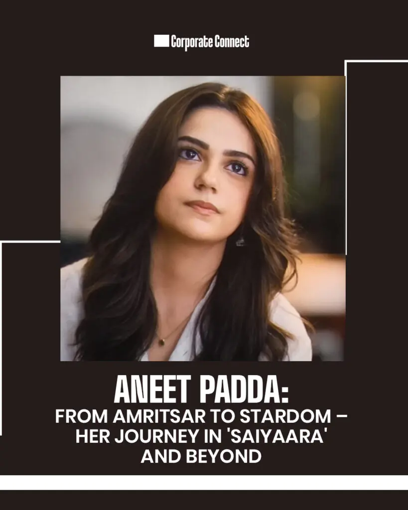 Aneet Padda: From Amritsar To Stardom – Her Journey In 'Saiyaara' And ...